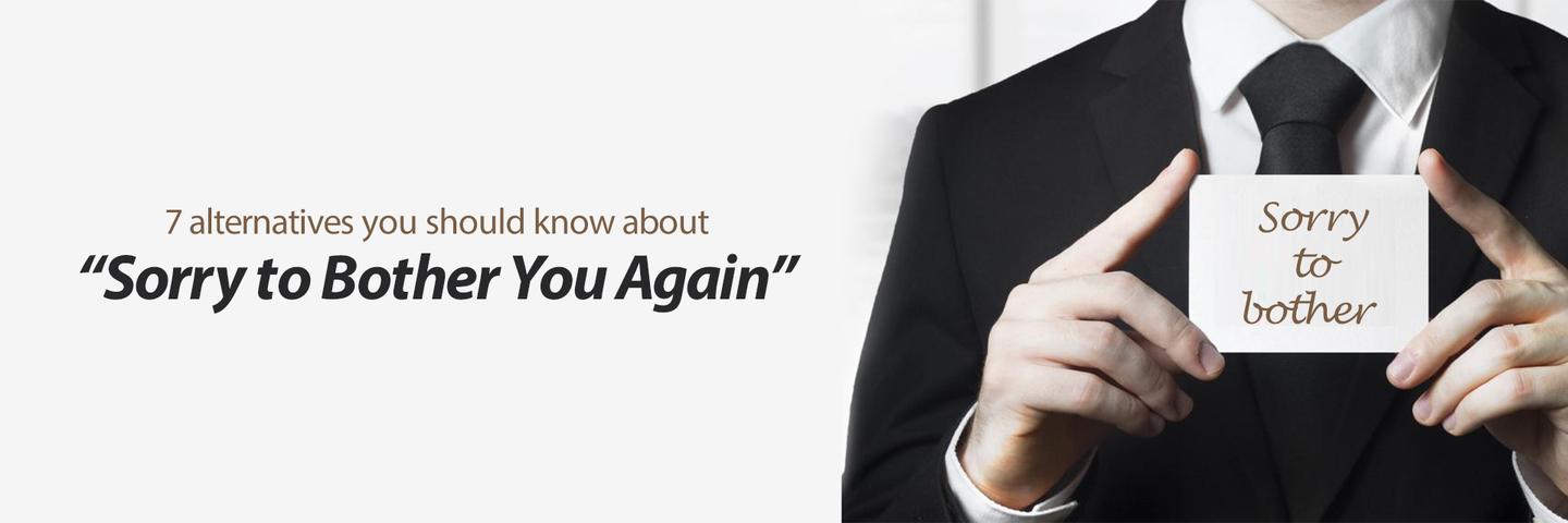 在开发信跟进邮件中不要说Sorry to Bother You Again，这里有个7个替代方案/思路/话术 - 知乎