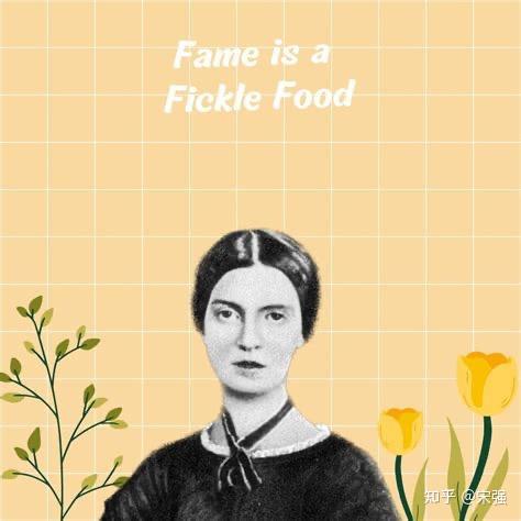 Emily Dickinson(艾米莉·狄金森)《Fame is a fickle food》《名声是一种善变的食物》解析 - 知乎