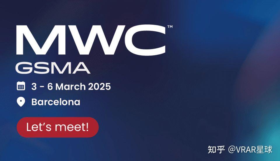 MWC 2025精彩预告：AI赋能，沉浸式体验引爆，多款XR创新成果亮相 - 知乎