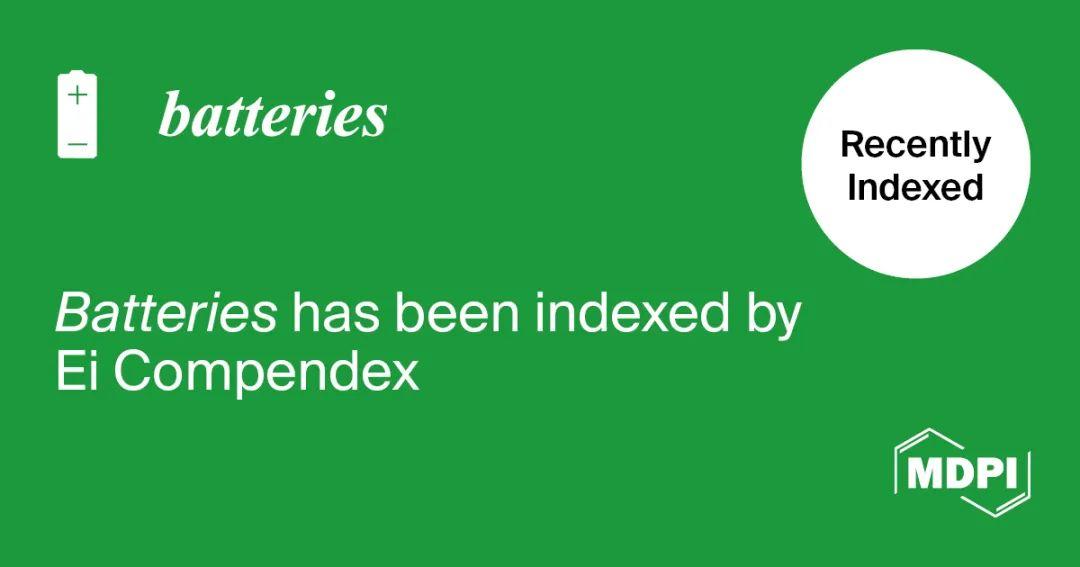 Batteries 期刊正式被Ei Compendex收录 | MDPI News